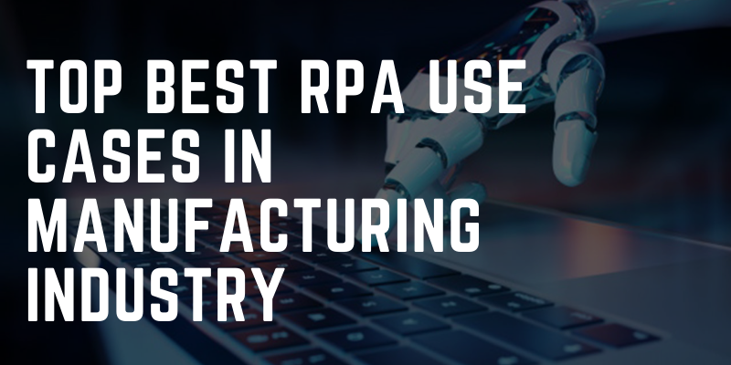 Top Best RPA Use Cases In Manufacturing Industry Top Best RPA Use Cases In Manufacturing Industry